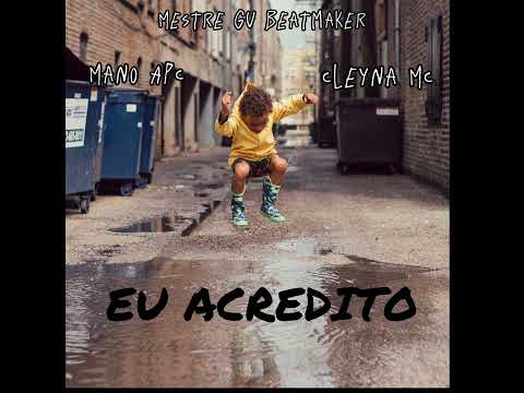 EU ACREDITO - MANO APC X CLEYNA MC X MESTRE GU BEATMAKER