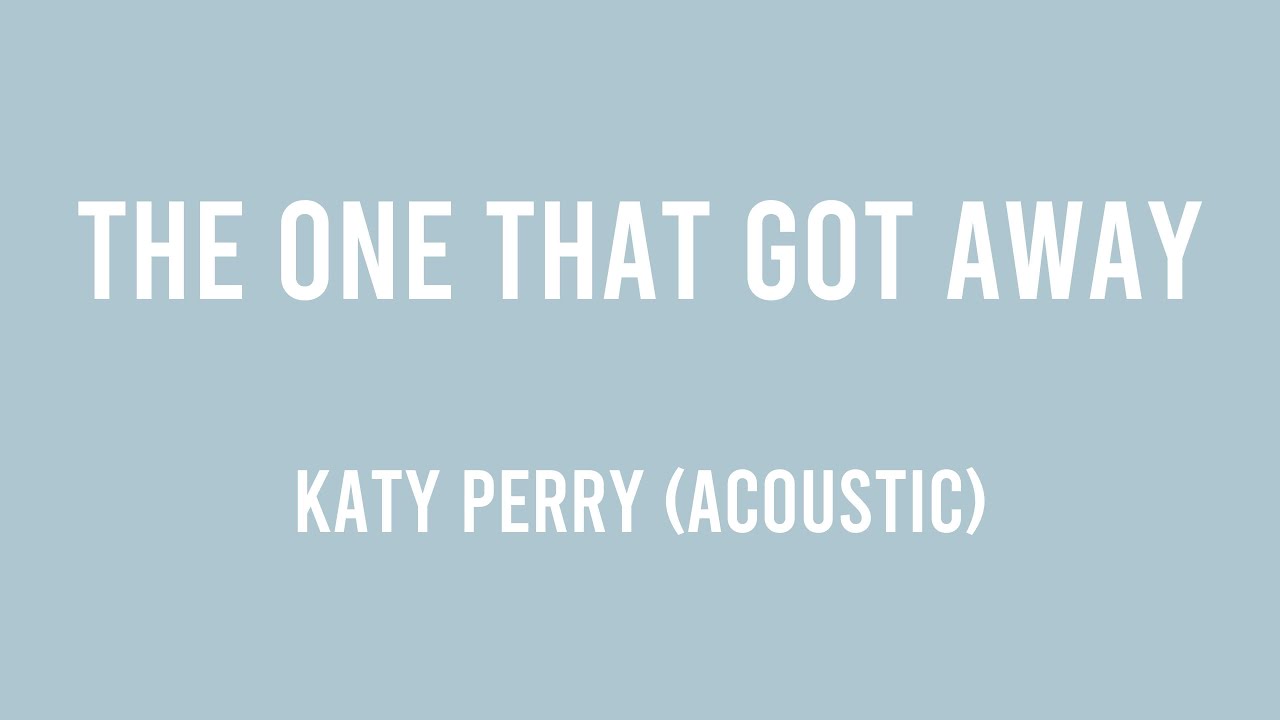 The One That Got Away - Katy Perry (Acoustic) (Lyrics) 🌳 - YouTube