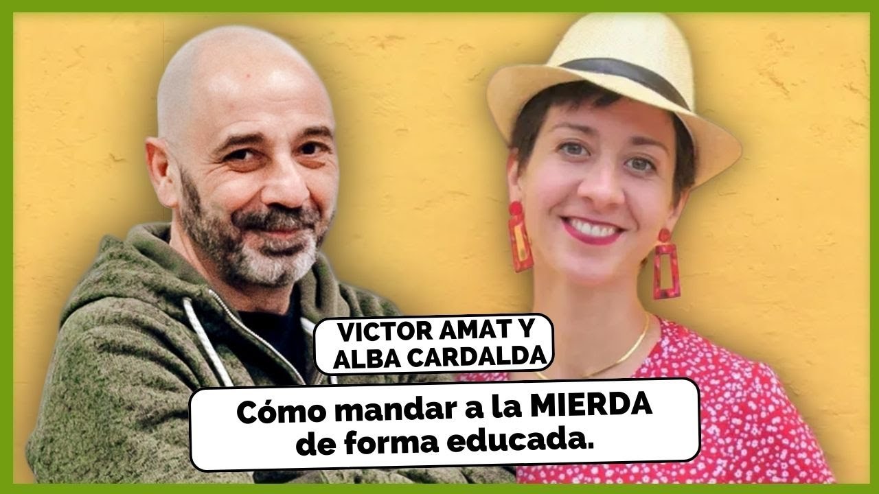 Directo Victor Amat Con Alba Cardalda C贸mo Mandar A La Mierda De Forma Educada Youtube