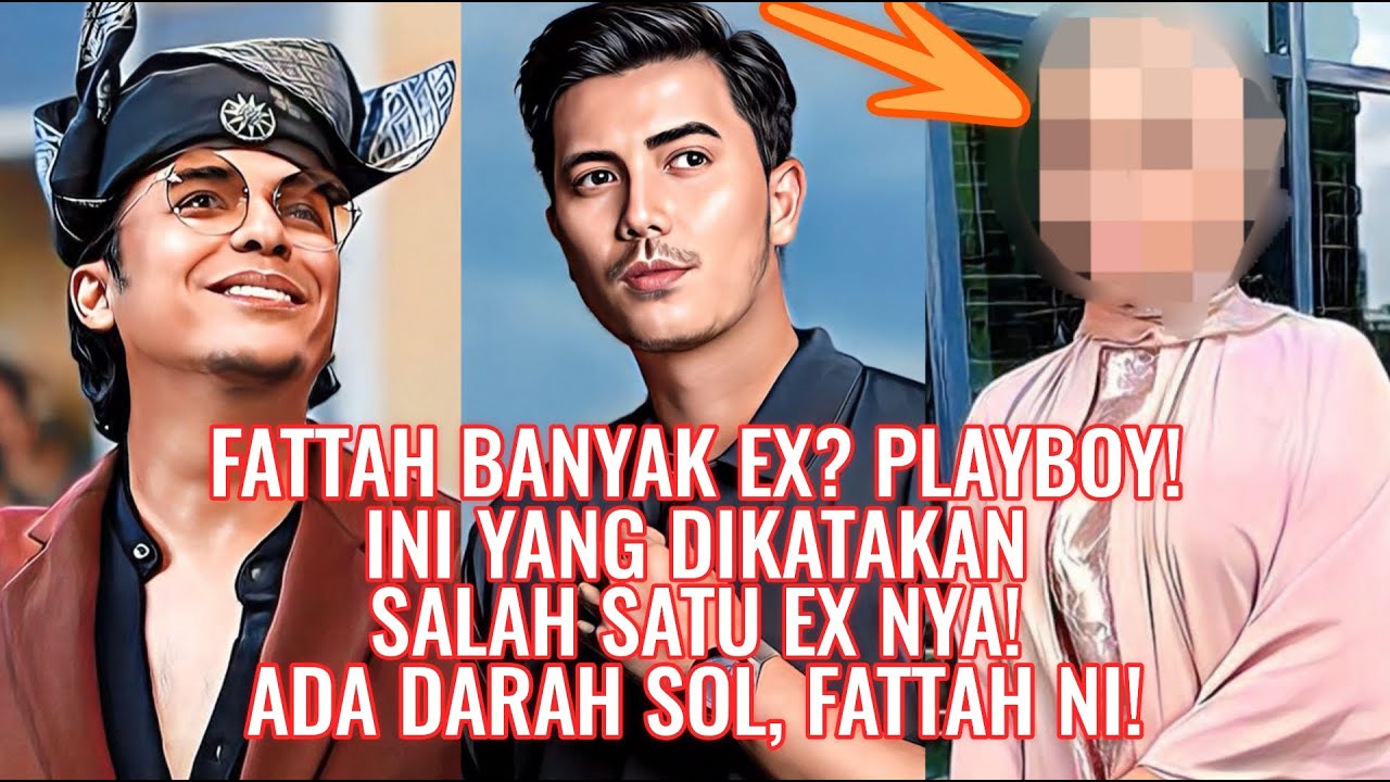 Fattah Banyak Ex? Playboy! Ini Yang Dikatakan Salah Satu Ex Nya! Ada ...