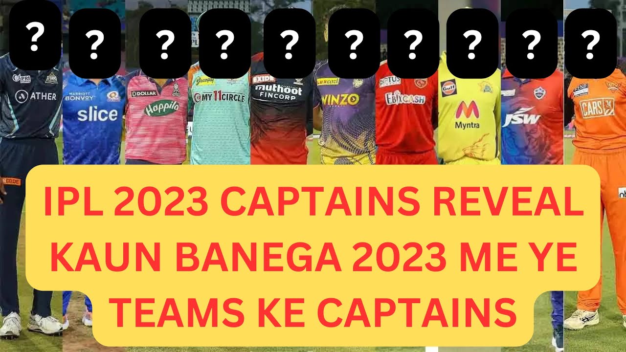 IPL 2023: Exclusive Reveal of All Team Captains for the Upcoming Season ...