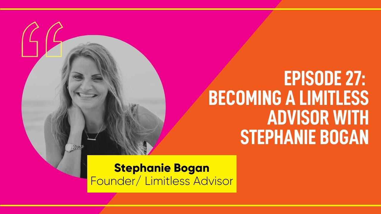 Episode 27: Becoming a Limitless Advisor with Stephanie Bogan - YouTube