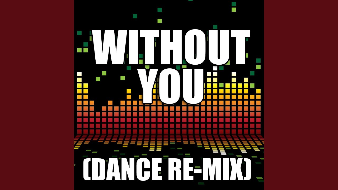 Without You (Dance Remix) - YouTube