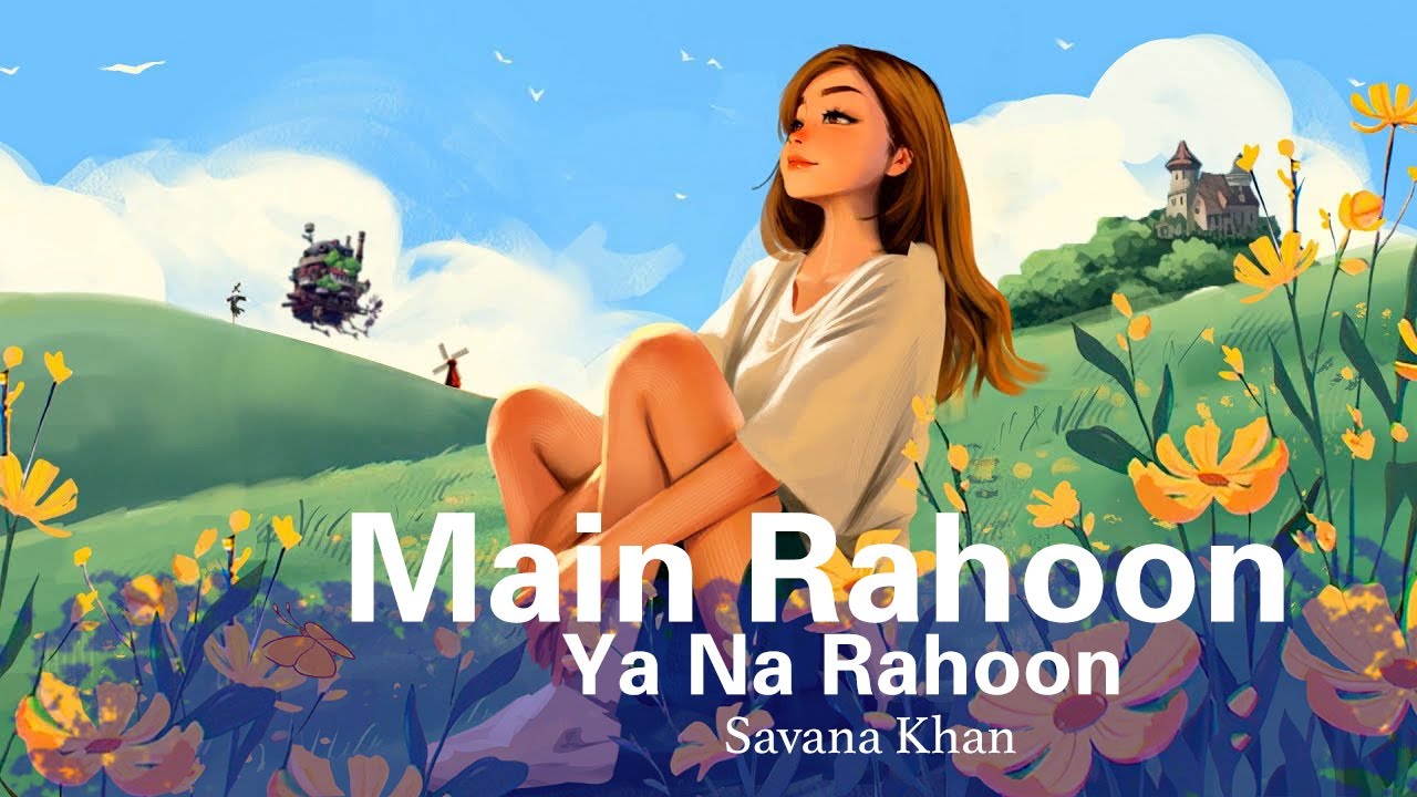 Main Rahoon Ya Na Rahoon : (Official Cover Song) Savana Khan - YouTube