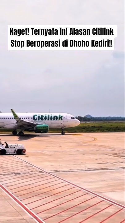 Kaget! Ternyata ini Alasan Citilink Stop Beroperasi di Bandara Dhoho Kediri #cakhanto - YouTube