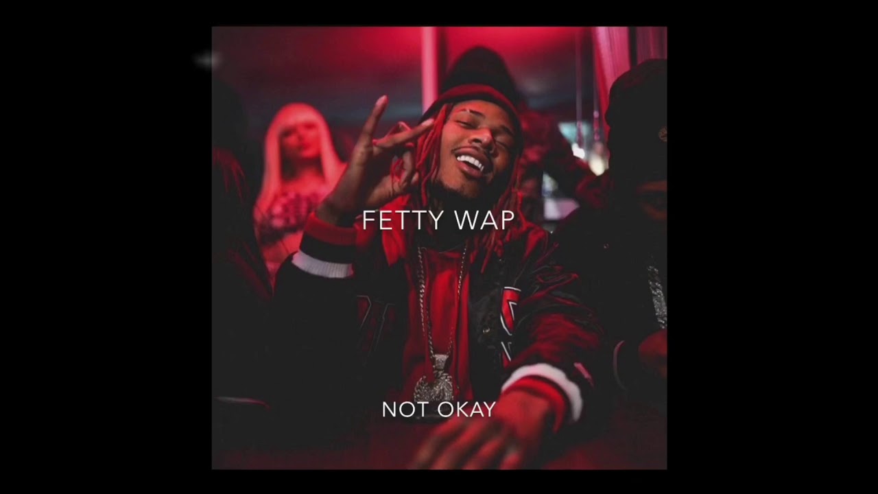 FETTY WAP - Not Okay snippet 💔 (Extended) - YouTube