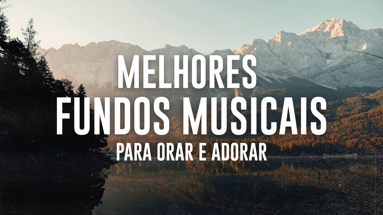 FUNDO MUSICAL PARA ORAR E ADORAR I OS MELHORES FUNDOS MUSICAIS DE ...