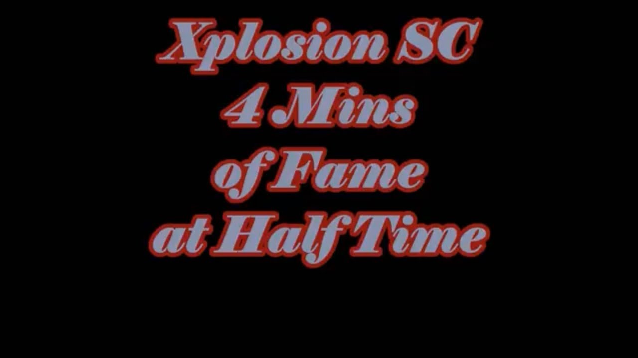 Xplosion SC 4 Mins of Fame at Half Time - YouTube