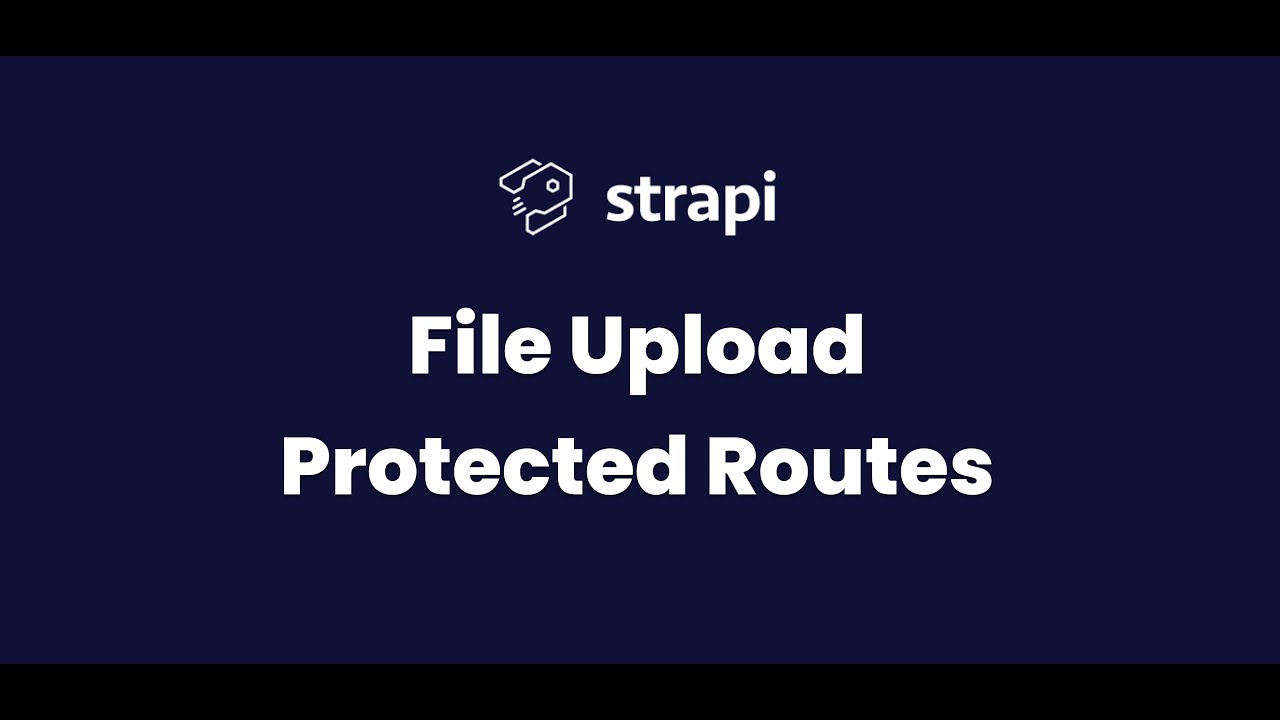 Strapi File Upload Protected Routes - aka Launch a File Hosting Company ...