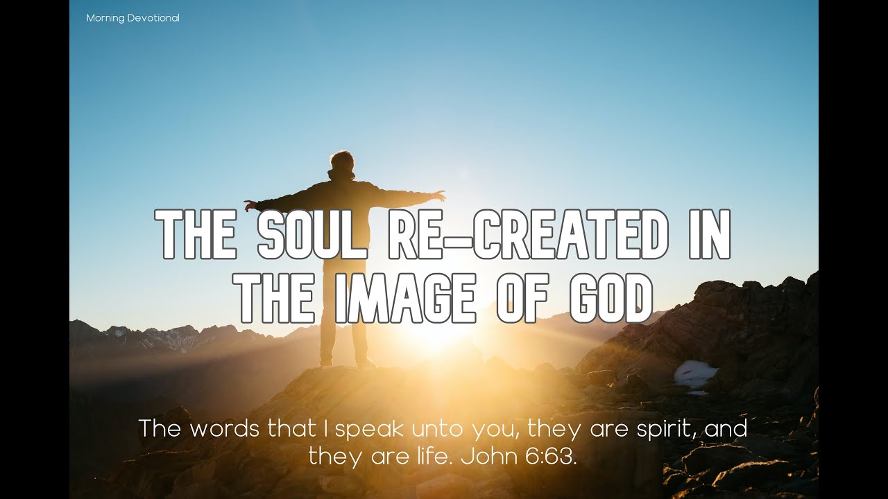 The Soul Re-Created in the Image of God - Today's Morning Devotional 02 ...