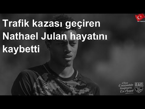 Trafik kazası geçiren Nathael Julan hayatını kaybetti