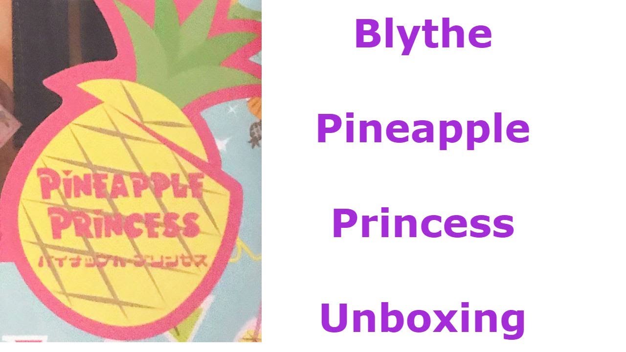 Blythe Pineapple Princess Unboxing - YouTube