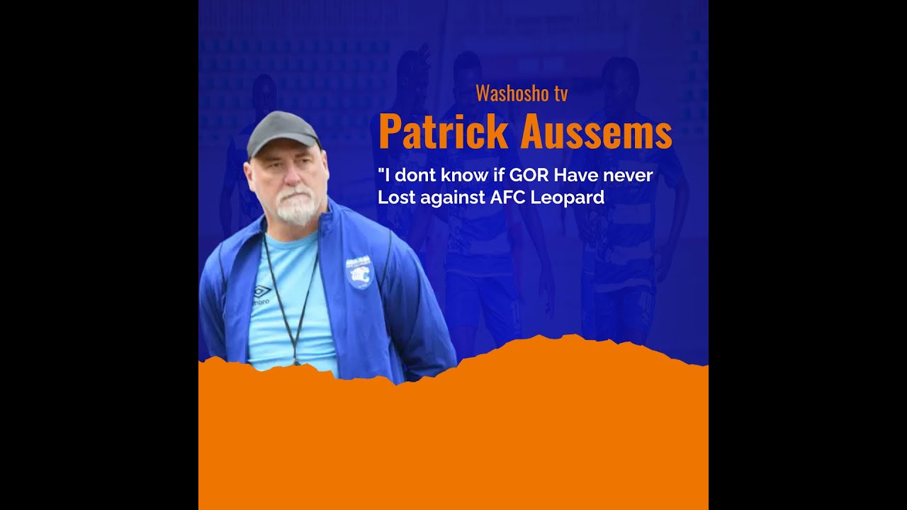 Head coach AFC Leopard Patrick Aussems SUPRICED that he have never ...