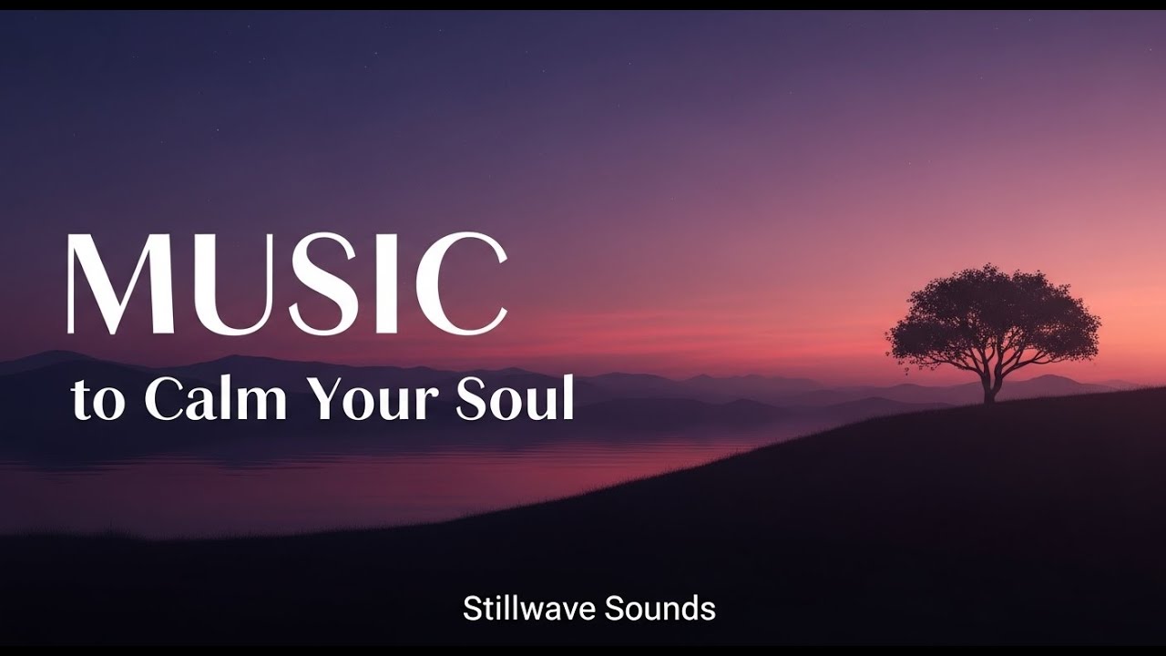 Music to Calm Your Soul | 1-Hour of Relaxing Songs for Stress Relief ...