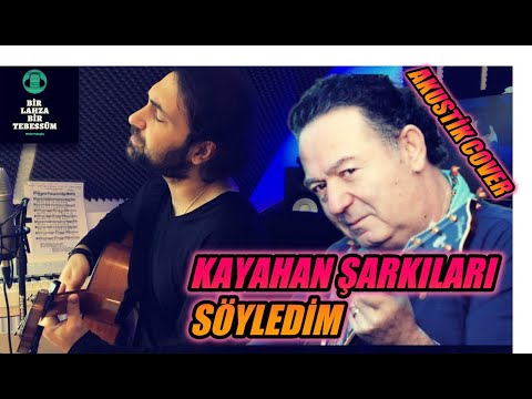 KAYAHAN ŞARKILARI SÖYLEDİM - BİR LAHZA BİR TEBESSÜM