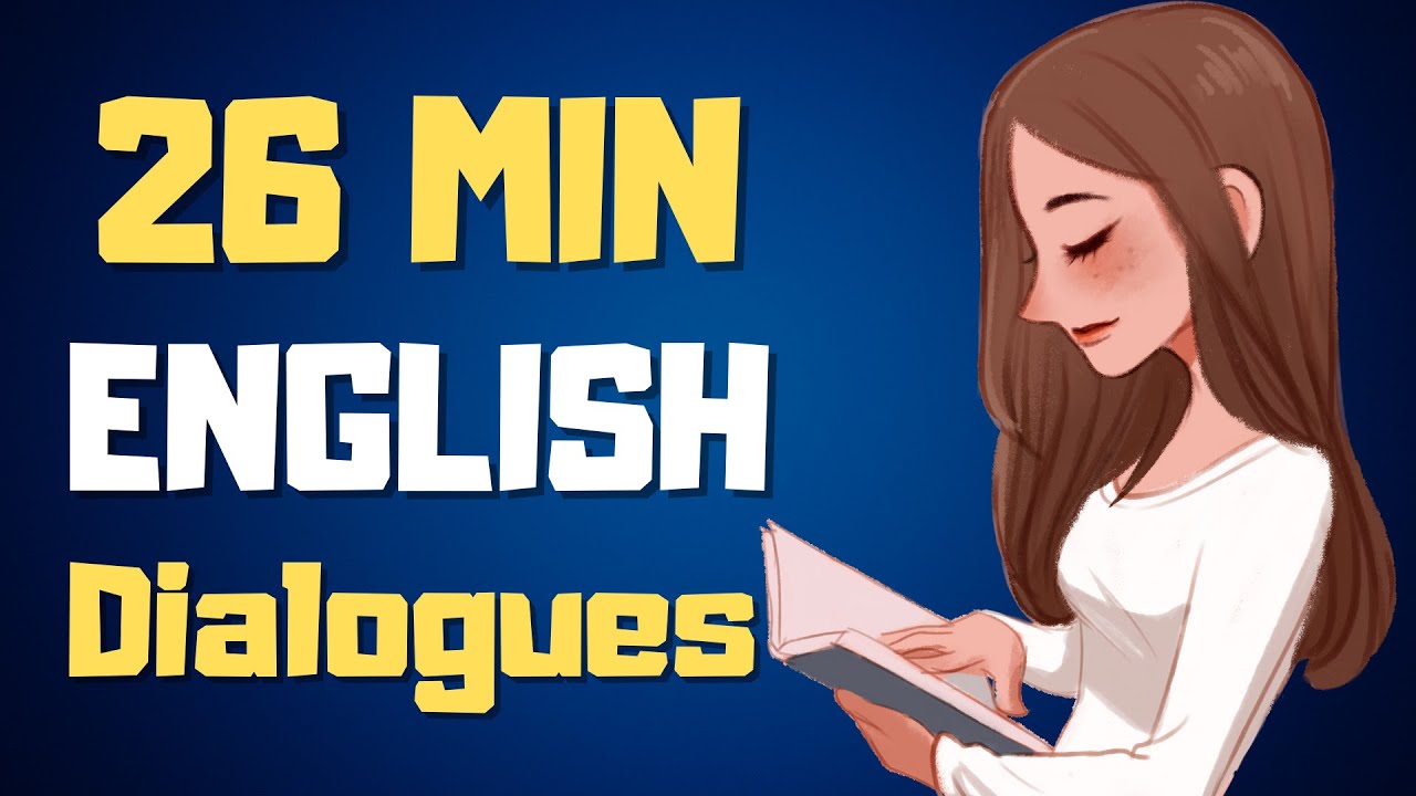 Learn Real Life English Dialogues In Just 26 Minutes Youtube