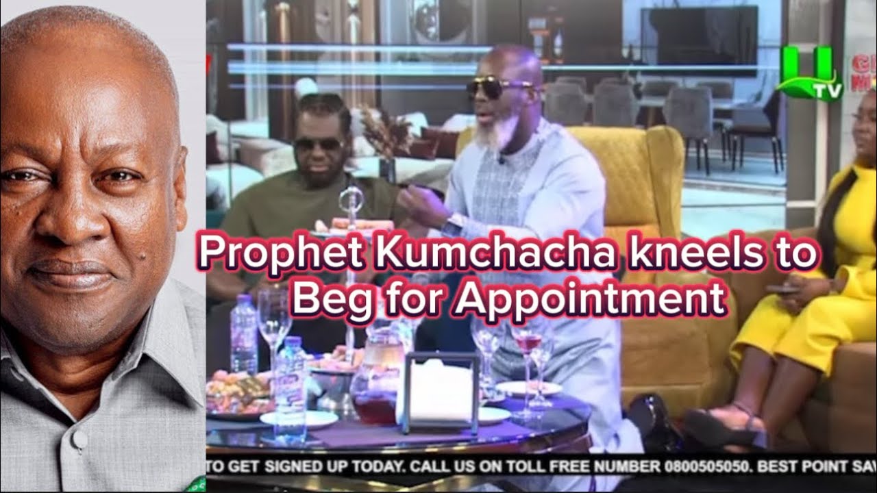 Prophet Kumchacha goes on his Knees - Pres. Mahama please I Deserve ...