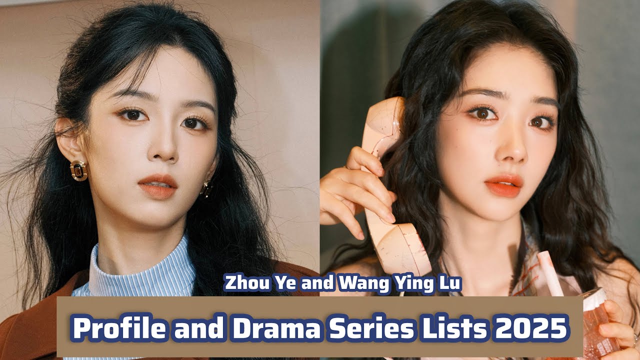 Zhou Ye and Wang Ying Lu | Profile and Drama Series Lists 2025 | - YouTube