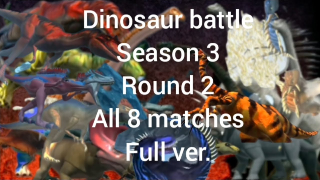Dinosaur battle Season 3 Round 2 ( all 8 matches) Full ver. - YouTube