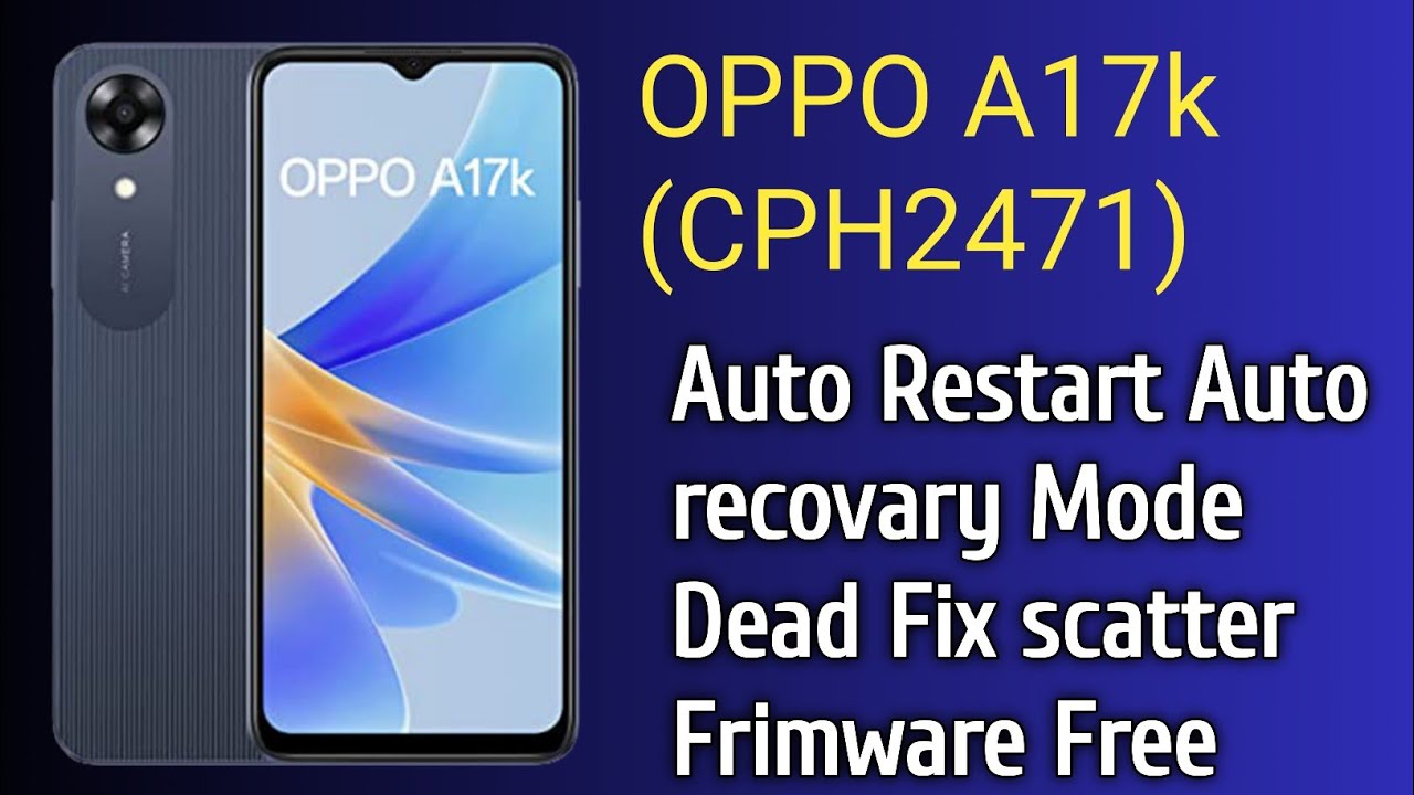 OPPO A17k CPH 2471 deadboot fix auto restart hang on logo fix frimware ...