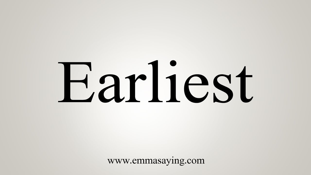 How To Say Earliest - YouTube