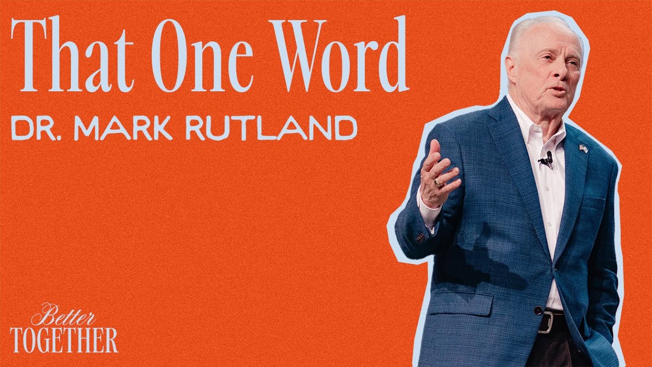 That One Word | Better Together | Dr. Mark Rutland - YouTube