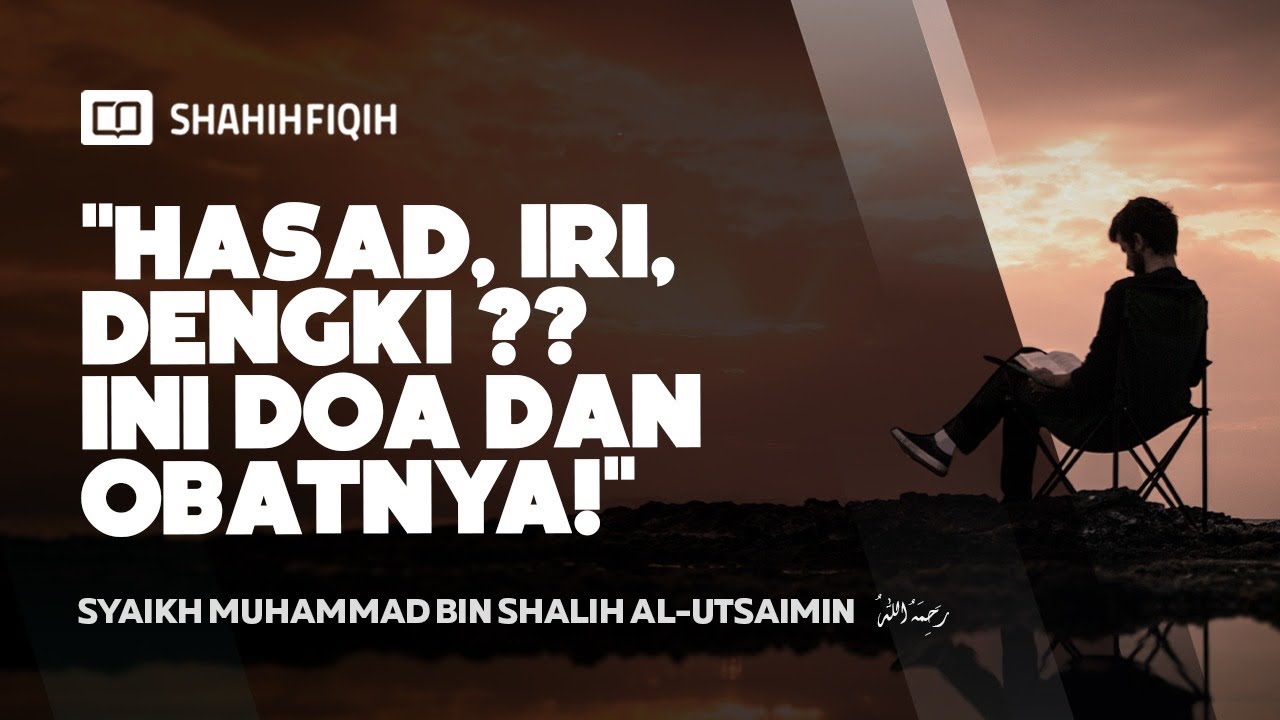 Hasad Iri Dengki Ini Doa Dan Obatnya Syaikh Utsaimin