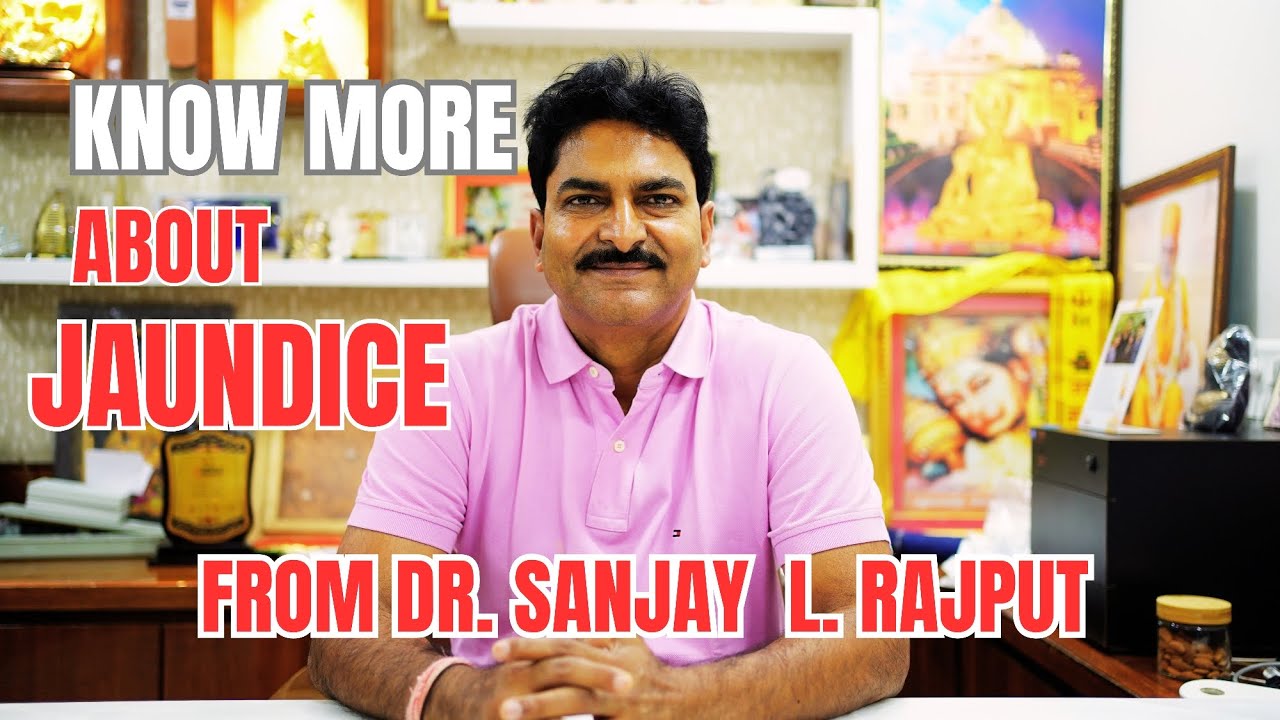Dr. Sanjay Rajput,Senior Gastroenterologist :Jaundice, Causes and ...