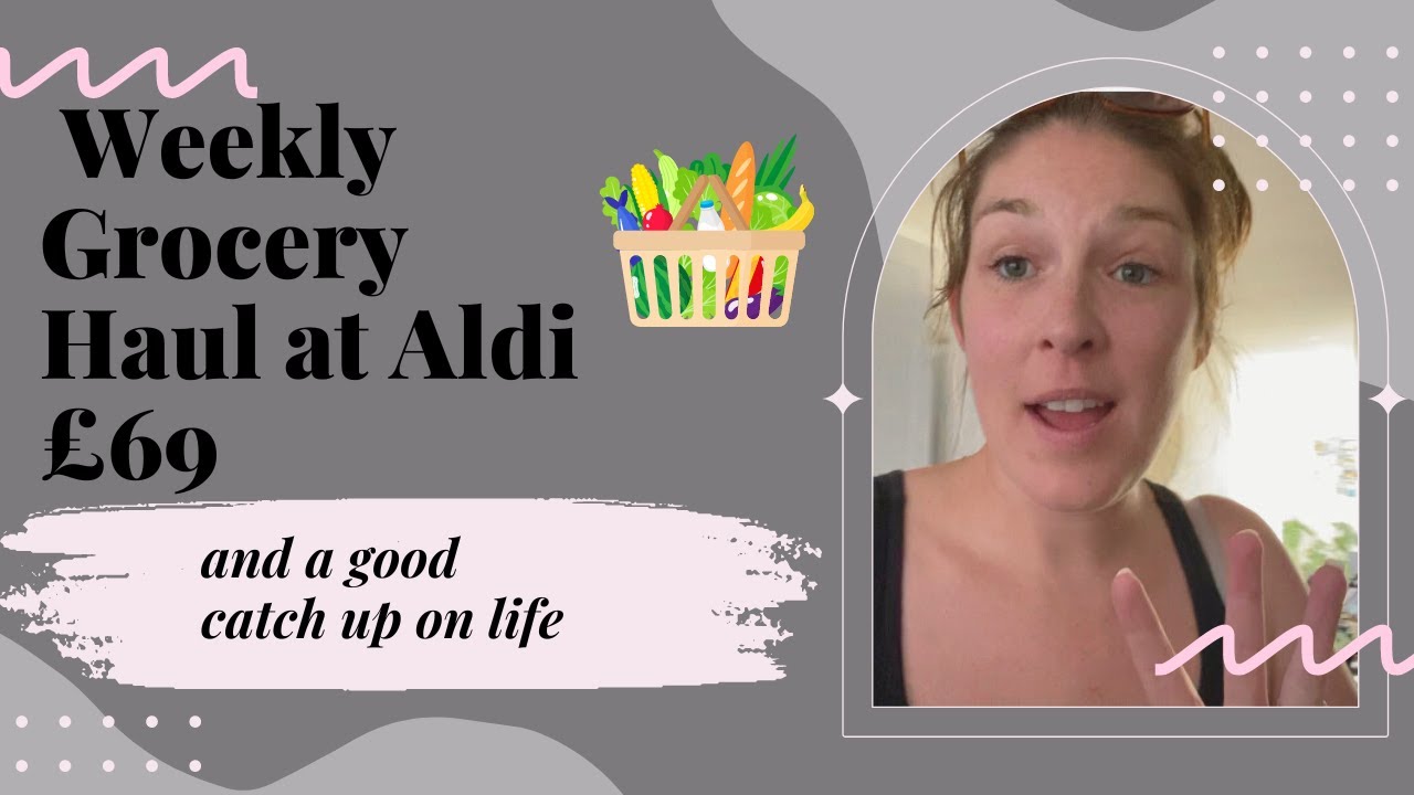 Weekly Grocery Haul £69| Aldi UK | Lets Chat - YouTube