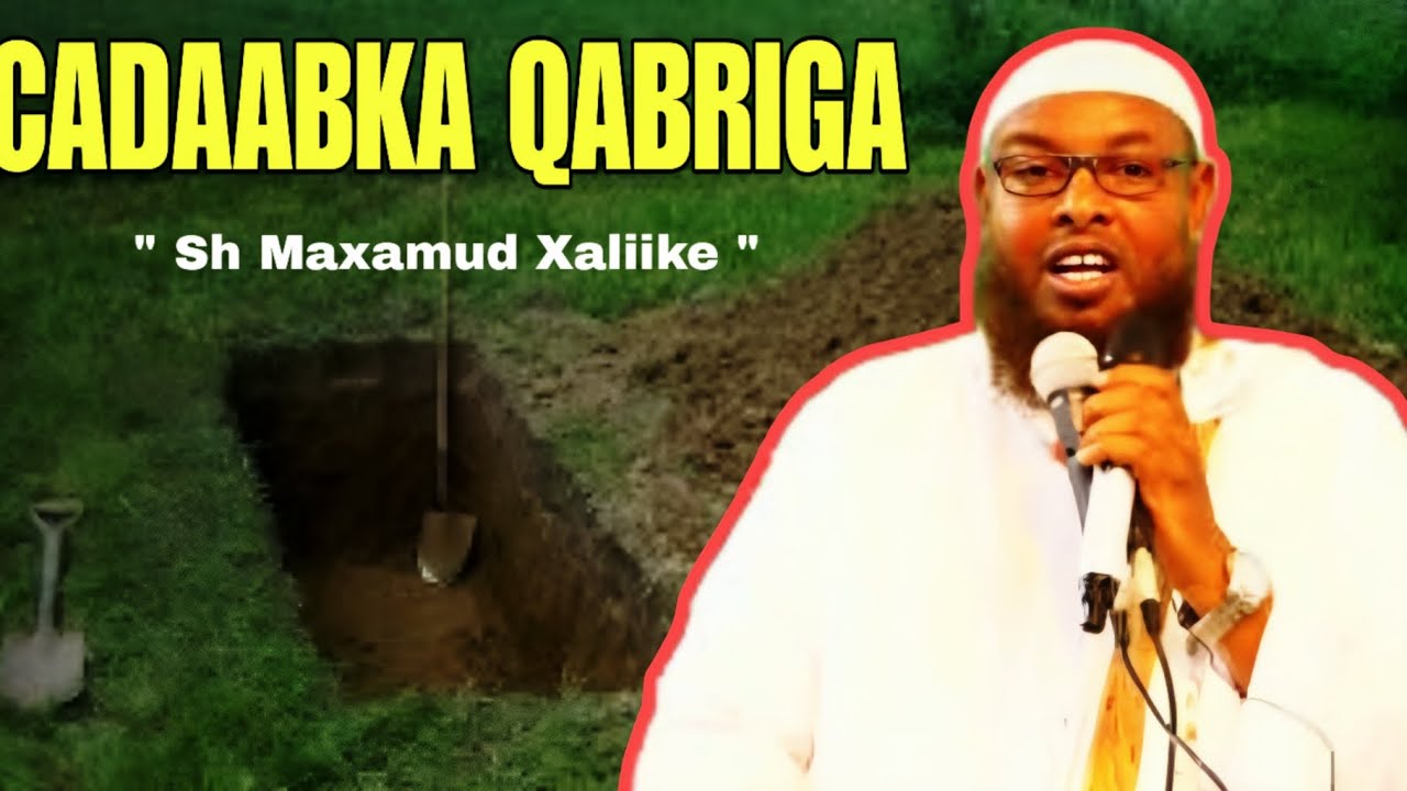 Cadaabka Qabriga - Sh Maxamuud Xaliike - YouTube
