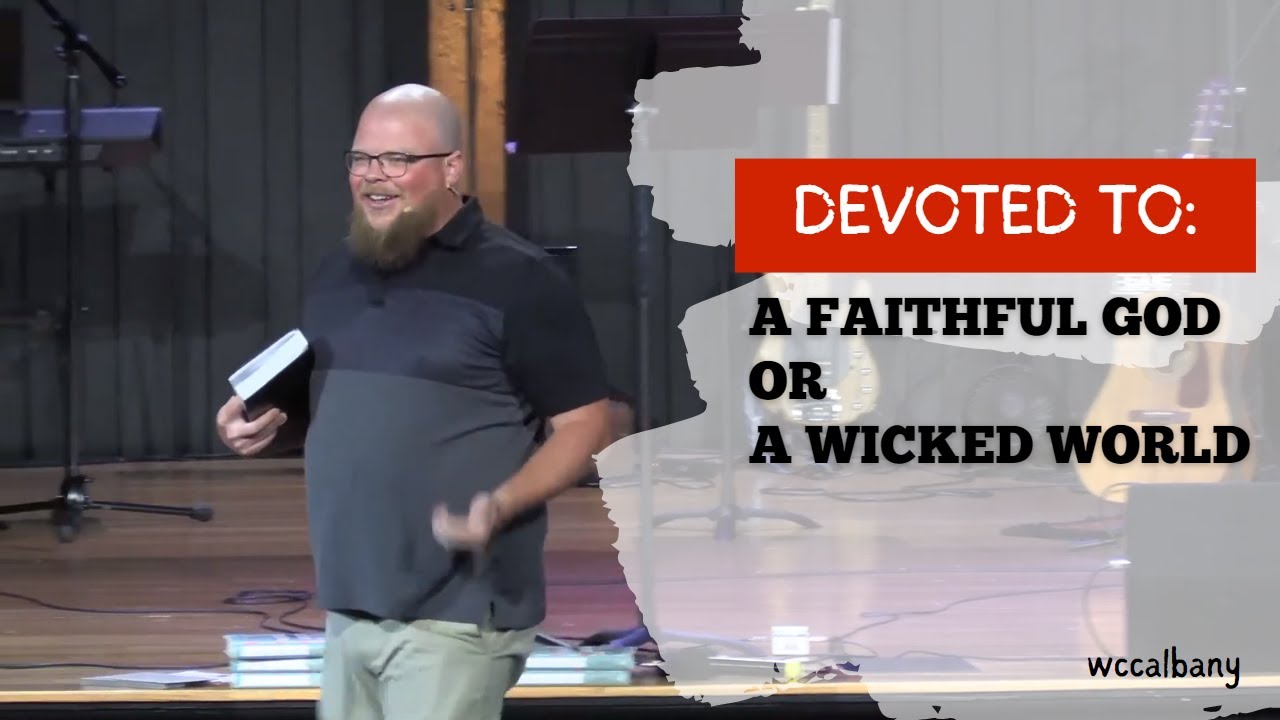 Devoted to: a Faithful God or a Wicked World || Pastor Dylan Ferguson ...