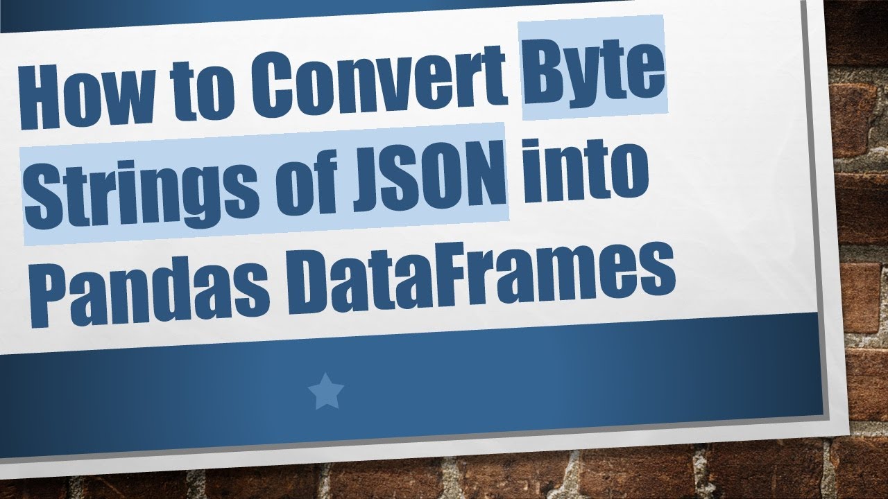 How To Convert Byte Strings Of Json Into Pandas Dataframes Youtube 3077