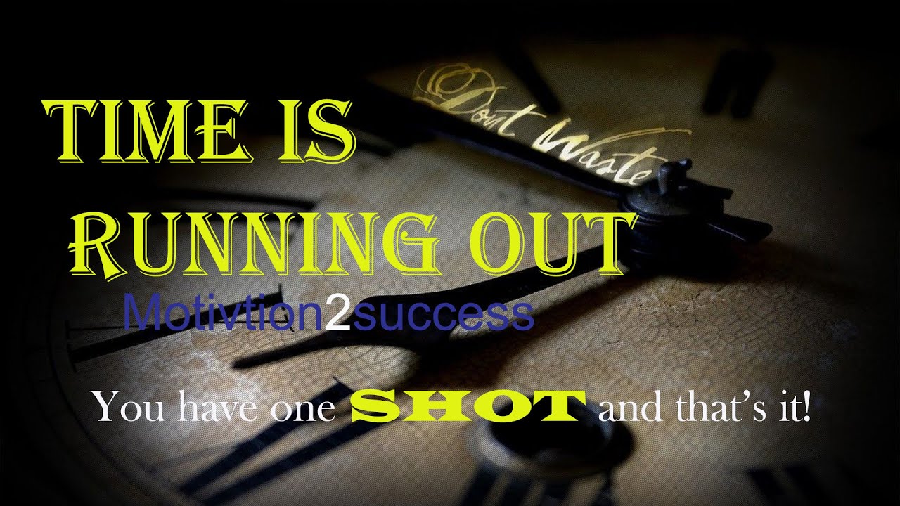 TIME IS RUNNING OUT || Motivation2Success - You have one SHOT and That ...
