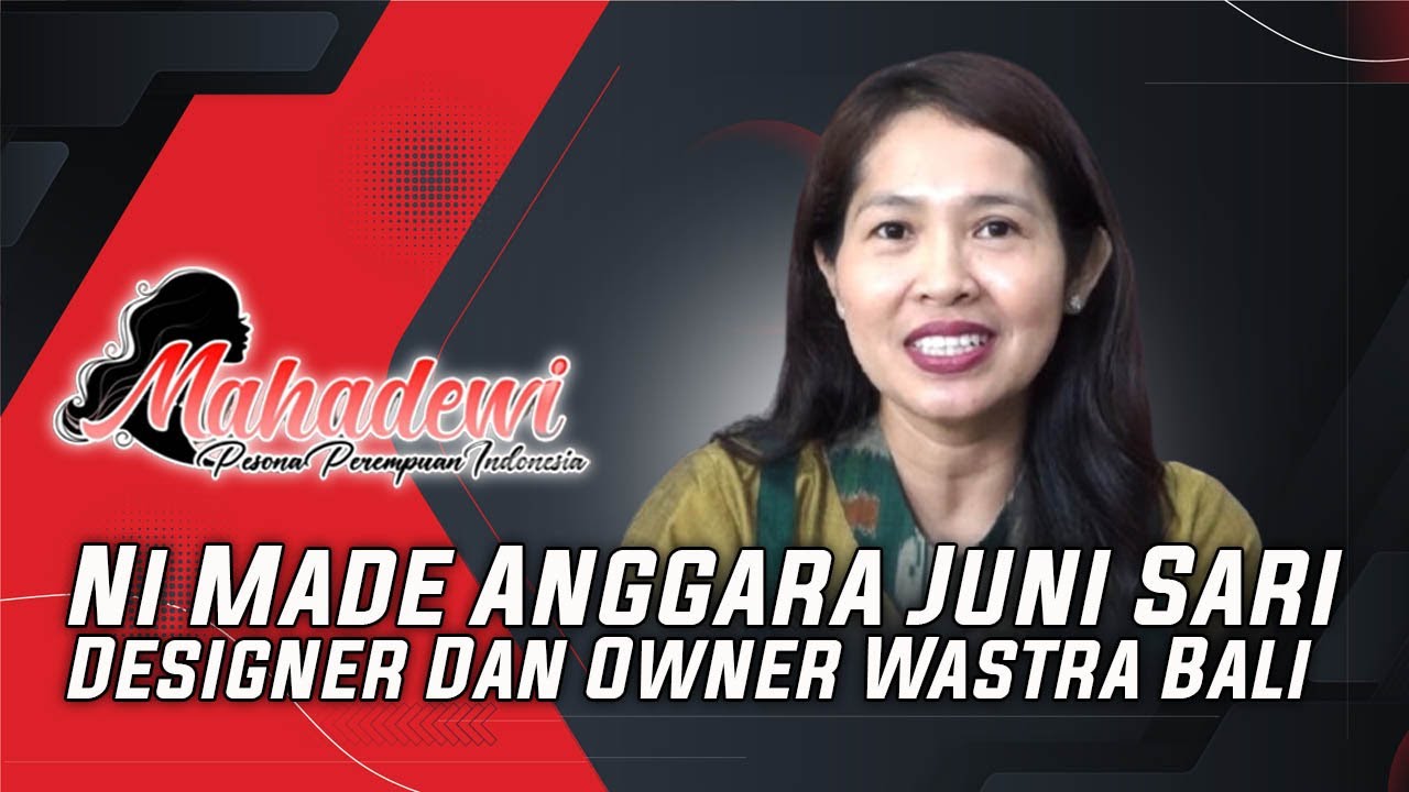 NI MADE ANGGARA JUNI SARI - DESIGNER DAN OWNER WASTRA BALI | MAHADEWI ...