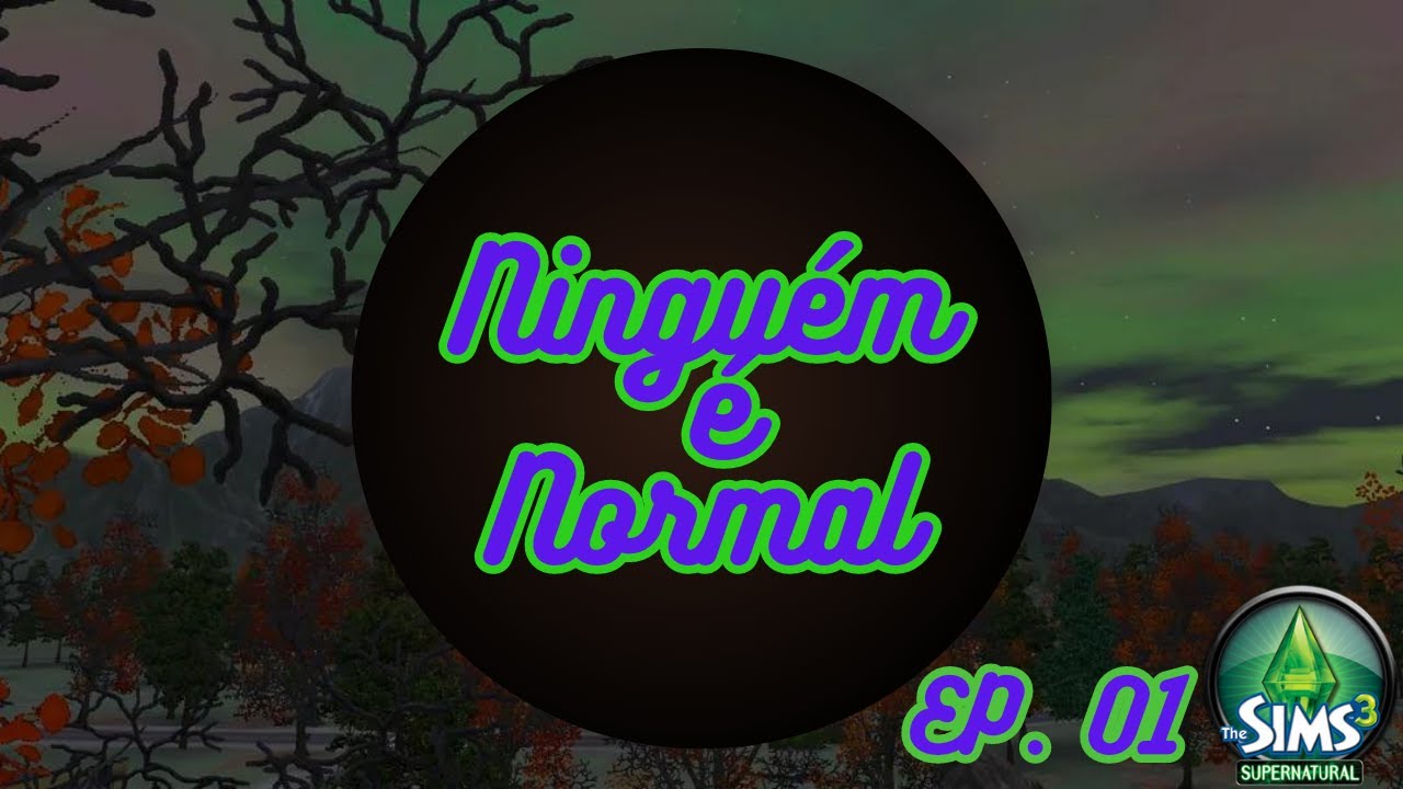 APRESENTAÇÃO | EP.01 | Ninguém é Normal | The Sims 3 - YouTube