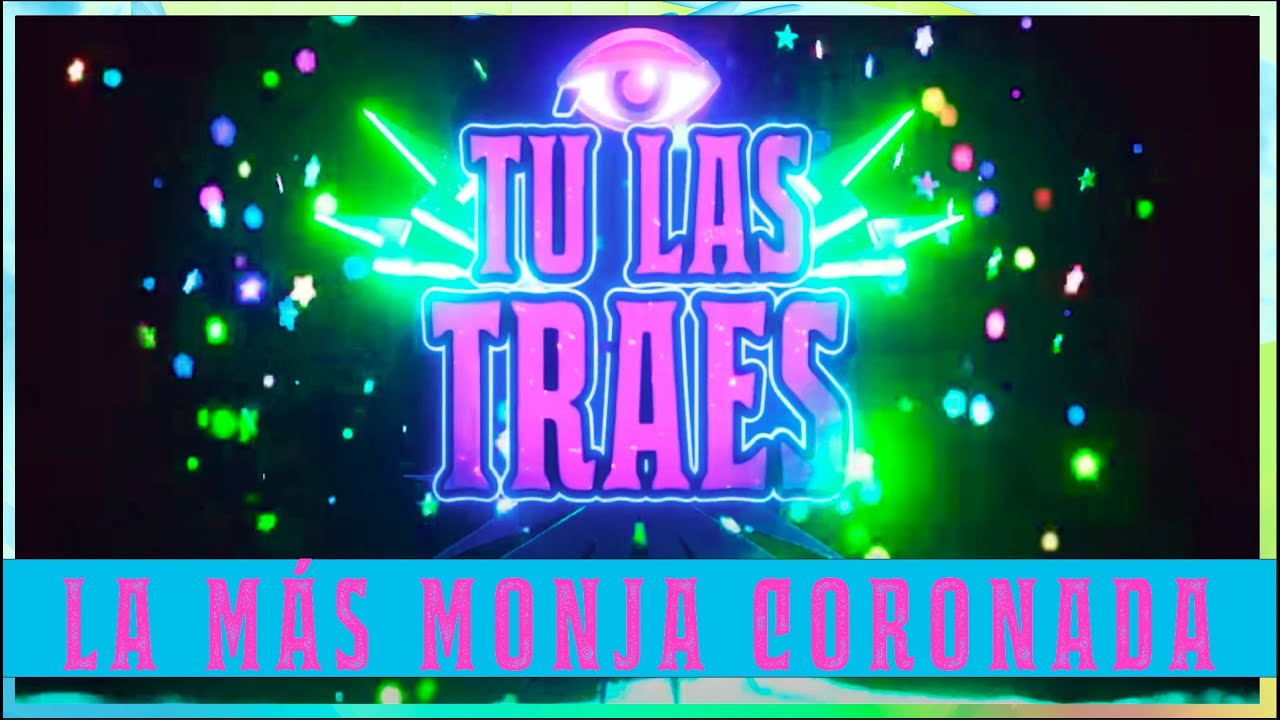 LA MÁS DRAGA 5 - TÚ LAS TRAES “La Más Monja Coronada” - YouTube