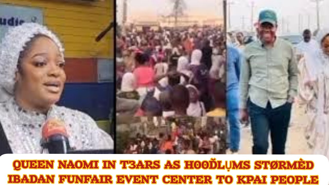 QUEEN NAOMI IN T3ARS AS H00ĎLỤMS STØRMÈD IBADAN FUNFAIR EVENT CENTER TO ...