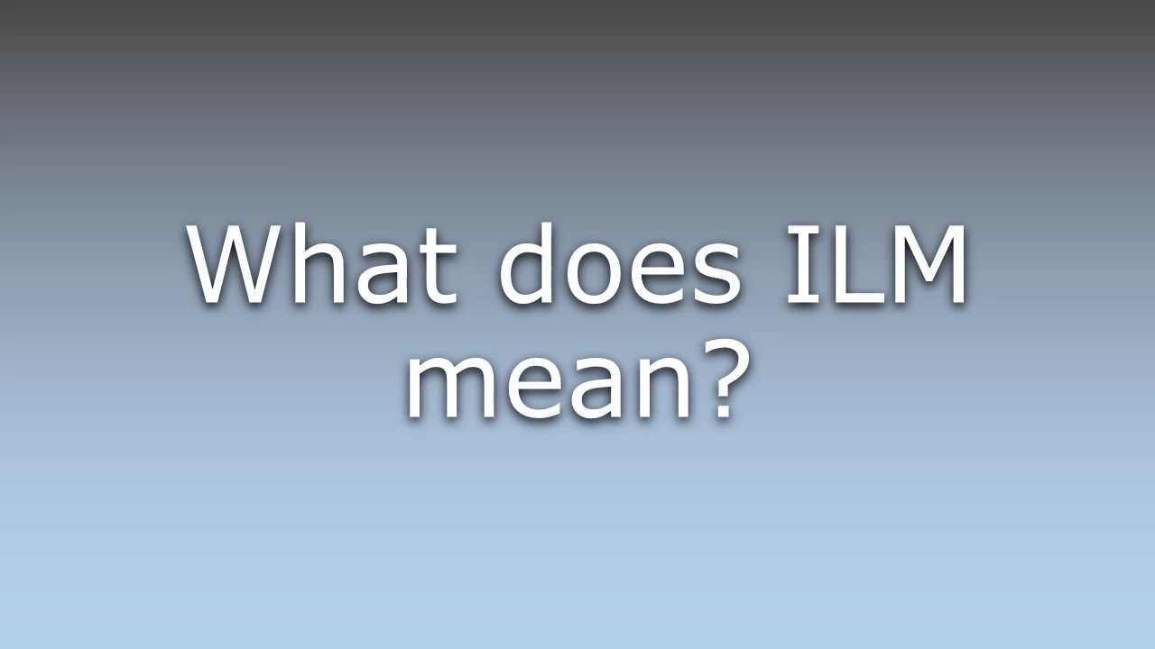 What Does ILM Mean YouTube What Does ILM Mean YouTube