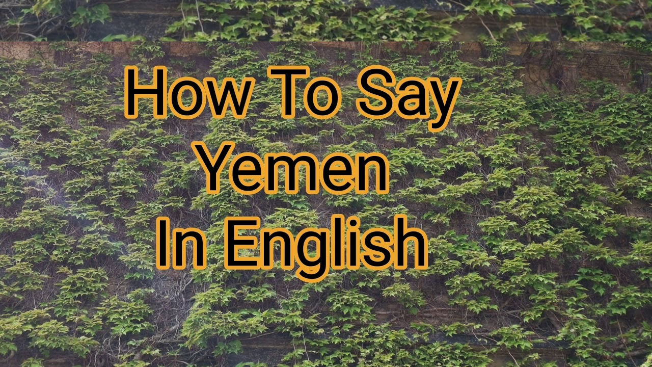 How To Say Yemen In English - YouTube