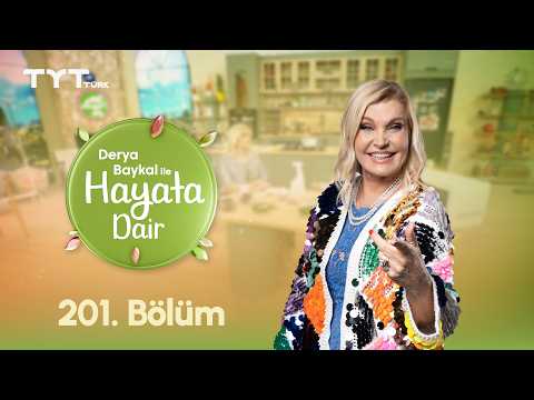 Derya Baykal ile Hayata Dair | 201. Bölüm (22 Ocak 2026)