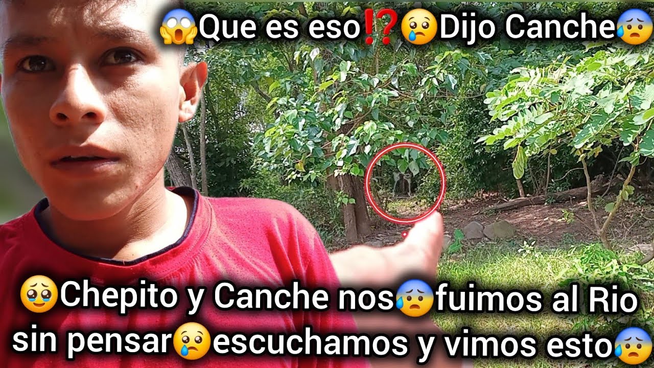 😱En la orilla del rio Canche y chepito😢vieron algo extraño chepito muy ...