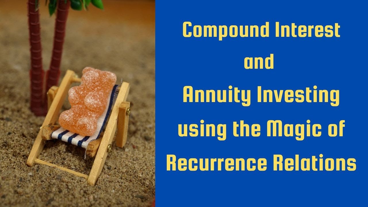 Compound Interest and Annuity Investing using the Magic of Recurrence ...