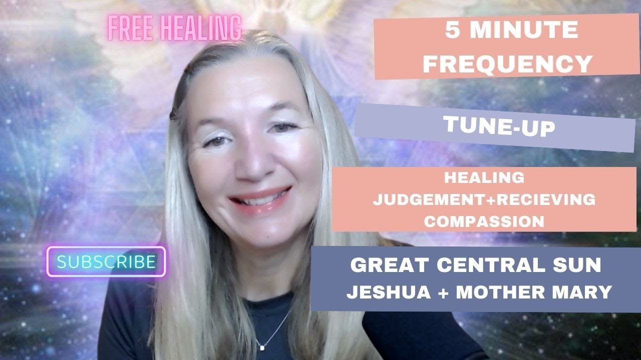 5 Minute Frequency Tune-Up Healing Judgement, Receiving Compassion ...