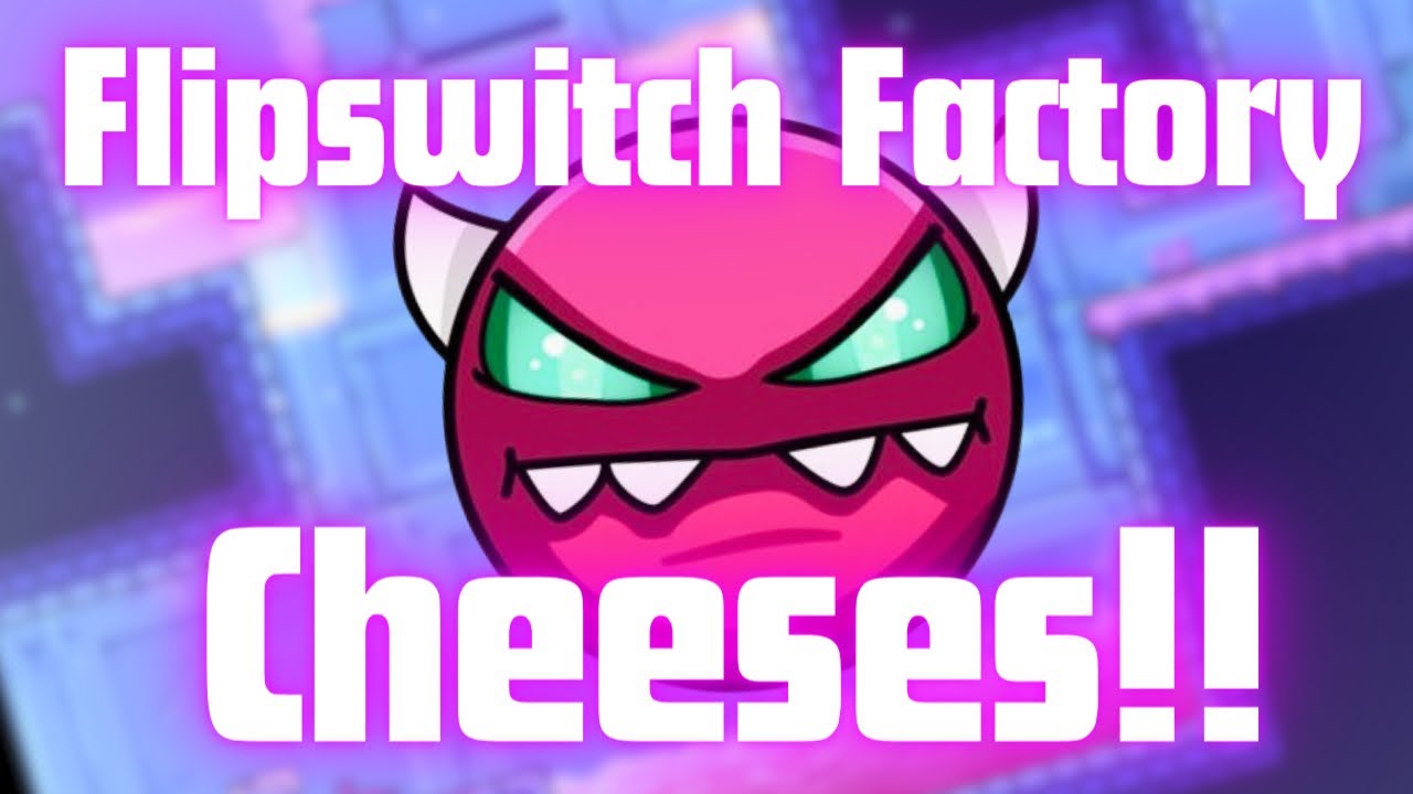 How To Cheese Flipswitch Factory In Geometry Dash!! - YouTube