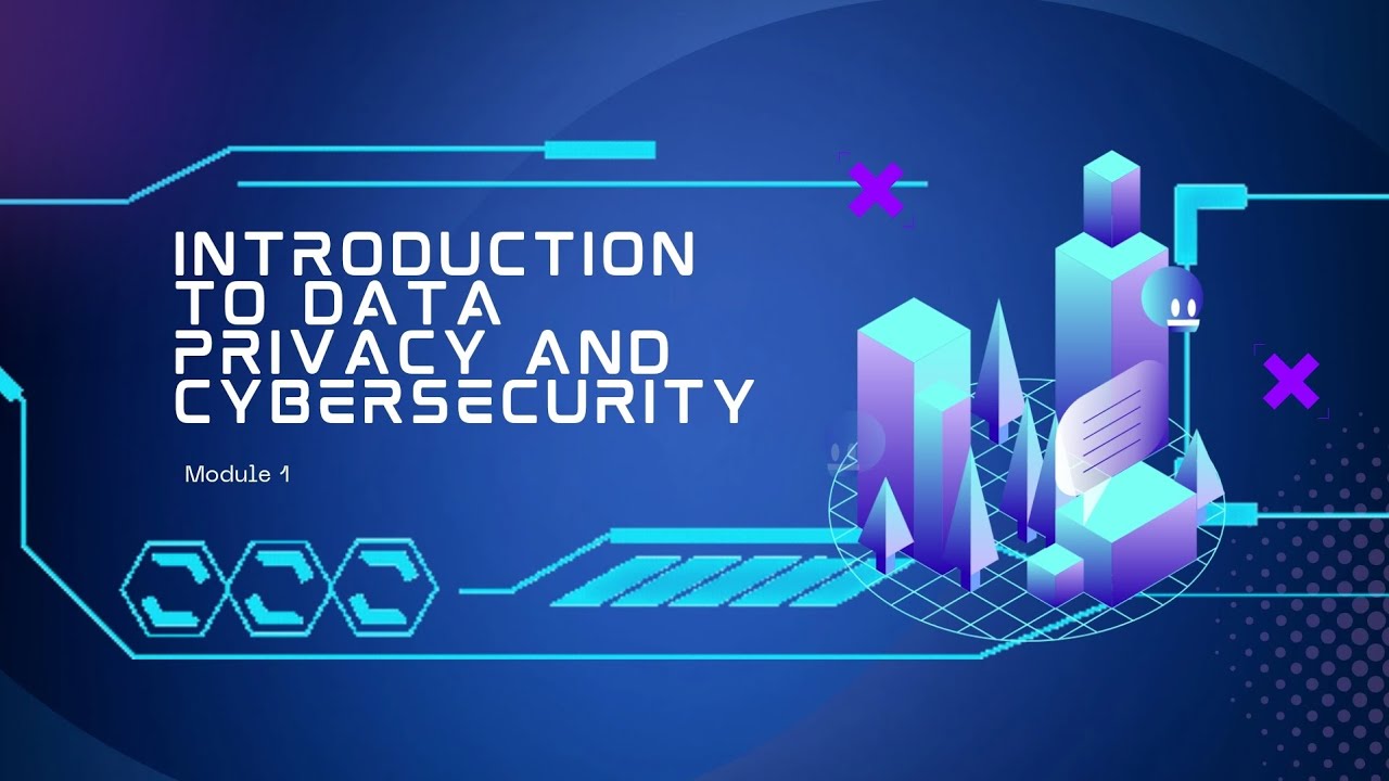 Module 1: Introduction to Data Privacy and Cybersecurity - YouTube