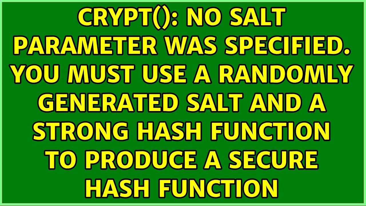 No salt parameter was specified. You must use a randomly generated salt ...