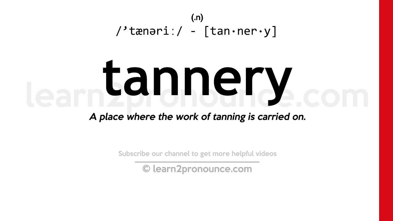 Pronunciation of Tannery | Definition of Tannery - YouTube