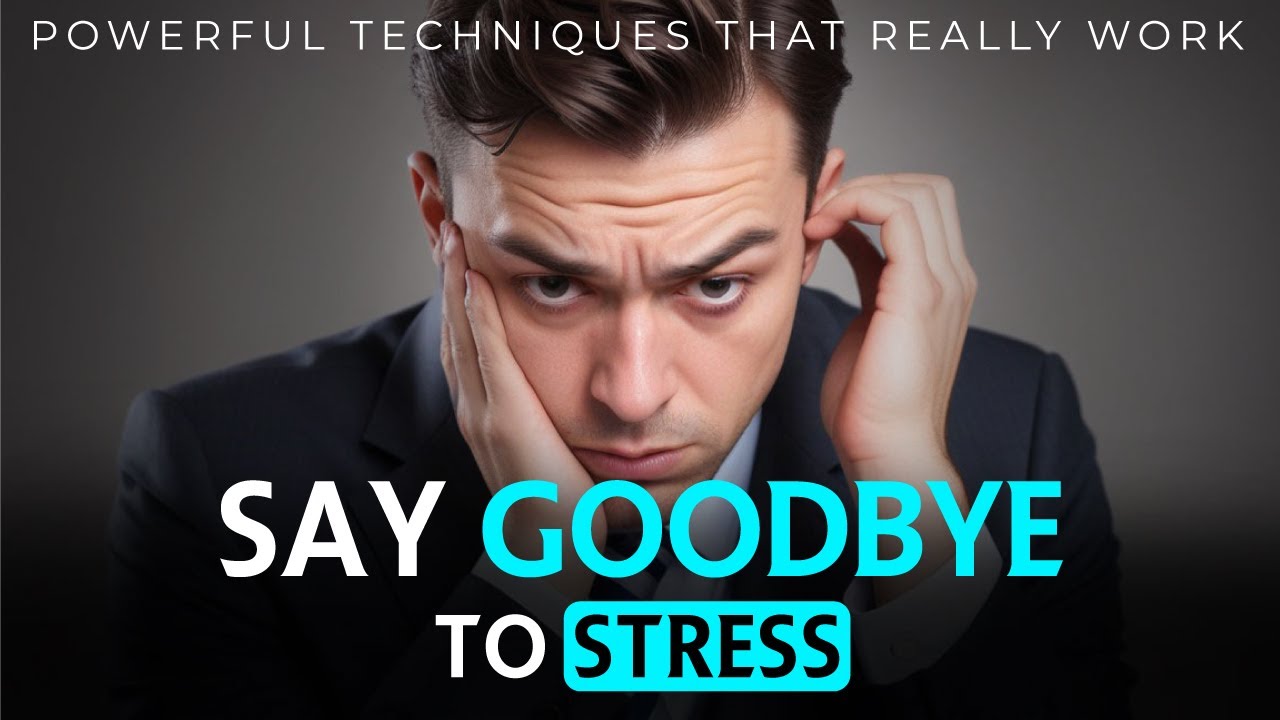 Say Goodbye to Stress | Powerful Techniques That Really Work - YouTube
