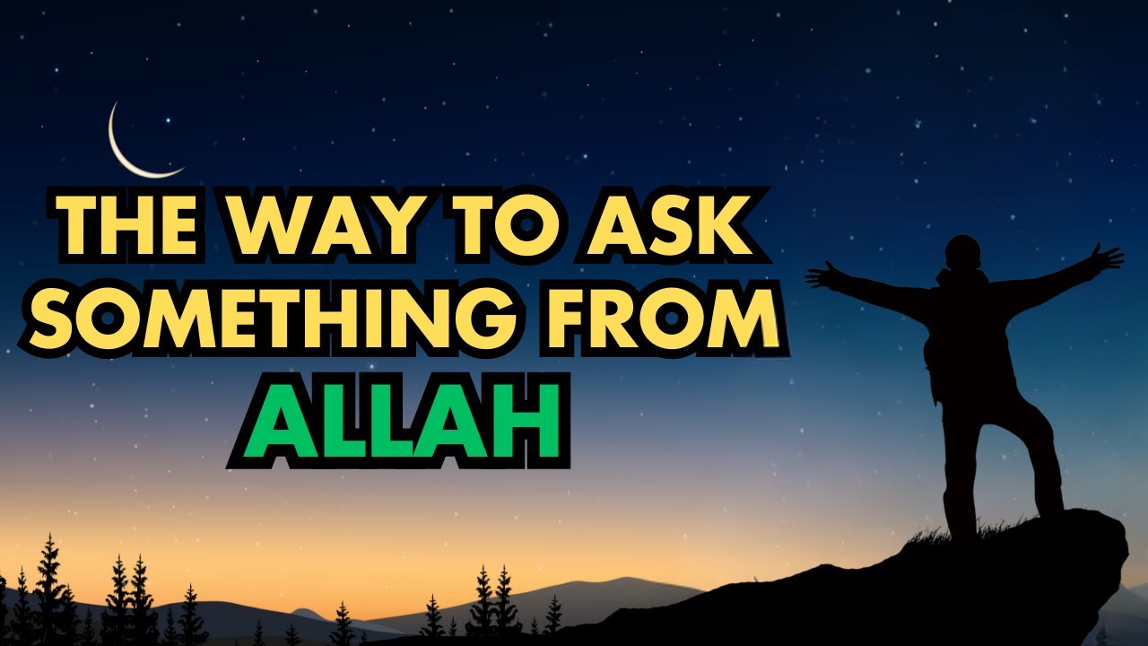 The Way to ask something from Allah - YouTube