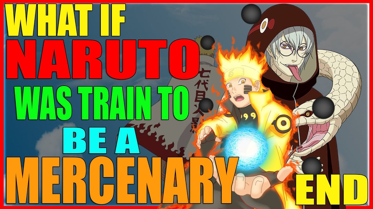 what if Naruto was train to be a mercenary part END - YouTube